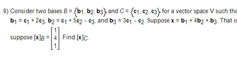 Solved 9 Consider Two Bases B B1 B2 B3 And C C1 C2 C3 Chegg Com