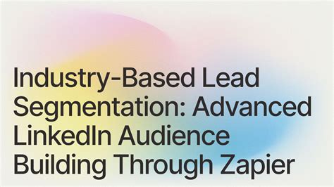 Industry Based Lead Segmentation Advanced Linkedin Audience Building