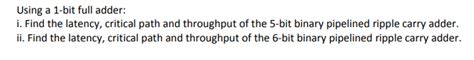 Solved Using A 1 Bit Full Adder I Find The Latency