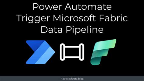 Trigger Microsoft Fabric Data Pipeline Using Power Automate Hat Full Of Data