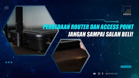 Perbedaan Router Dan Access Point Mana Yang Lebih Baik