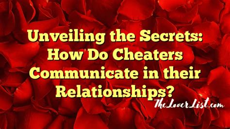Unveiling The Secrets How Do Cheaters Communicate In Their Relationships The Lover List