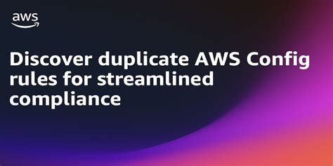 Discover Duplicate Aws Config Rules For Streamlined Compliance Aws Security Blog