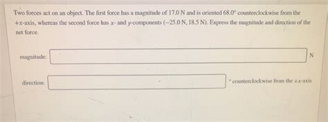 Solved Two Forces Act On An Object The First Force Has A