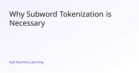 Why Subword Tokenization Is Necessary