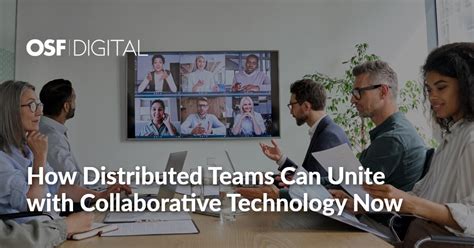 How Distributed Teams Can Unite With Collaborative Technology Now