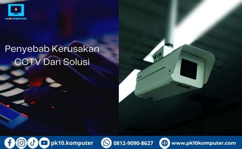 Penyebab Kerusakan Cctv Dan Solusi Artikel Tentang It