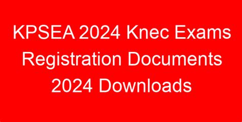 Kpsea 2024 Knec Exams Registration Documents 2024 Downloads Ke
