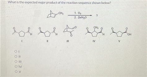 Solved What Is The Expected Major Product Of The Reaction