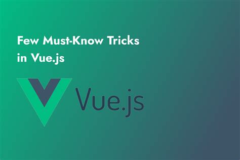 few must know tricks in vue js these are some tricks i often use in… by frank yeh medium
