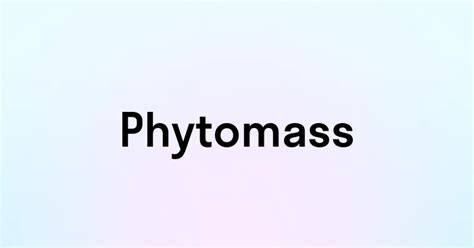 Phytomass — перевод транскрипция произношение и примеры