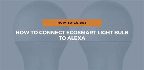 How To Connect Ecosmart Light Bulb To Alexa