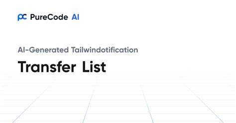 Build Great Tailwindotification Transfer List Components Faster Using