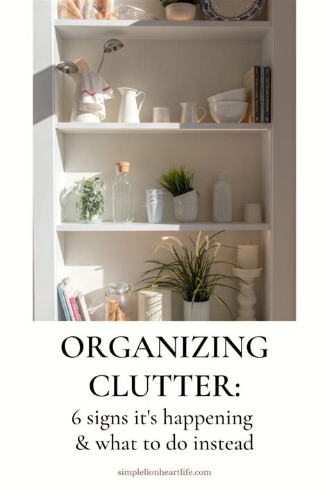 Organizing Clutter 6 Signs Its Happening What To Do Instead Simple Lionheart Life
