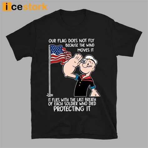 Popeye Our Flag Does Not Fly Because The Wind Moves It Shirt Icestork