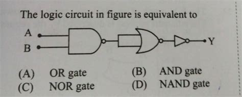 The Logic Circuit In Figure Is Equivalent Toa Or Gateb And Gatec