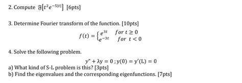 Solved 2 Compute F[t2e−5∣t∣][6pts] 3 Determine Fourier