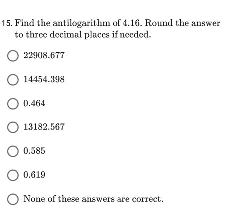Solved 15 Find The Antilogarithm Of 4 16 Round The Answer