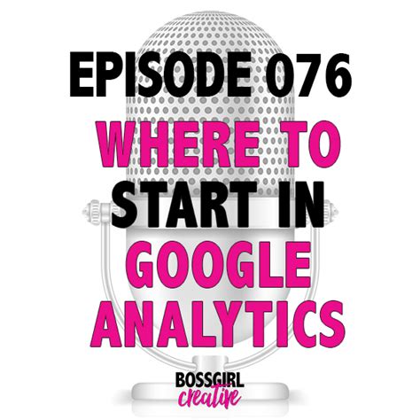 EPISODE 076 WHERE TO START IN GOOGLE ANALYTICS Boss Girl Creative