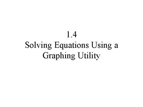1 4 Solving Equations Using A Graphing Utility