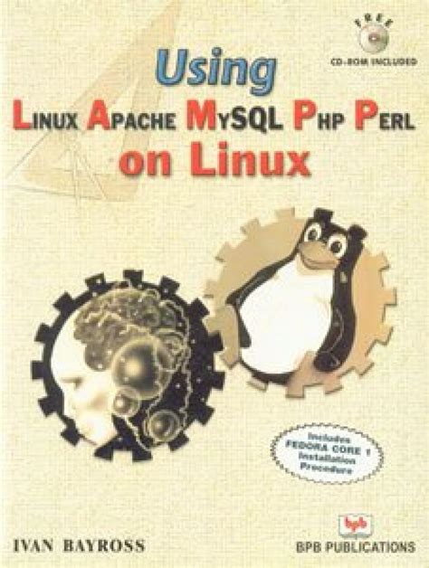 Using Linux Apache Mysqlphp And Perl On Linux Ivan Bayross 9788176569392 Books