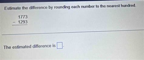 Solved Estimate The Difference By Rounding Each Number To The Nearest