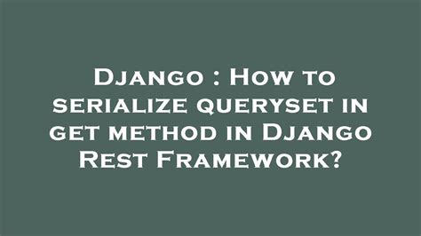 Django How To Serialize Queryset In Get Method In Django Rest