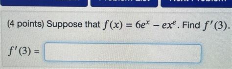 Solved 4 Points Suppose That F X 6exexe Find F 3 Chegg Com