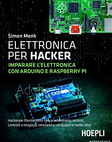 Elettronica Per Hacker Imparare Lelettronica Con Arduino E Raspberry Pi Libreria Cortina