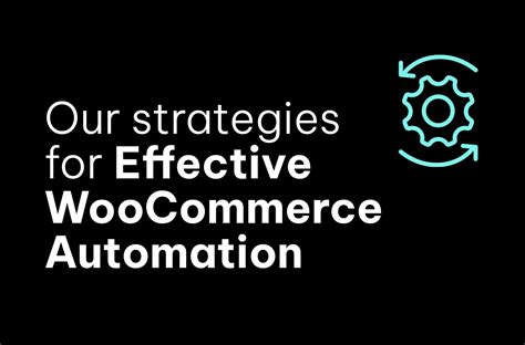 7 Strategies For Effective Woocommerce Automation In 2023 Saucal