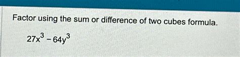 Solved Factor Using The Sum Or Difference Of Two Cubes