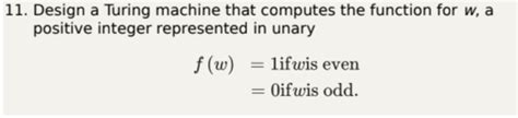 Solved 11 Design A Turing Machine That Computes The