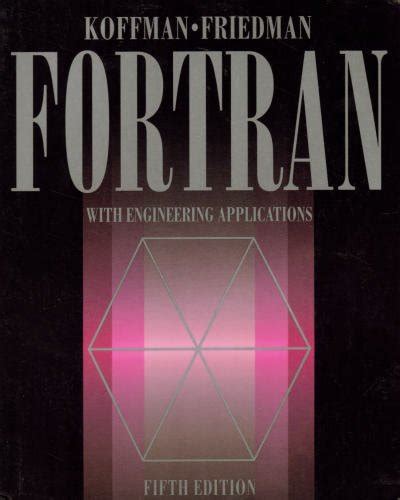 Fortran With Engineering Applications Koffman Elliot B Friedman