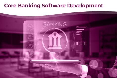 Core Banking Software Development Revolutionizing The Banking Landscape