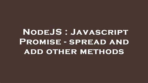 Nodejs Javascript Promise Spread And Add Other Methods Youtube