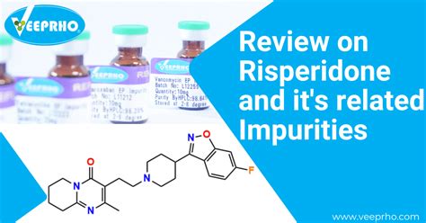 Review On Risperidone And Its Related Impurities Veeprho