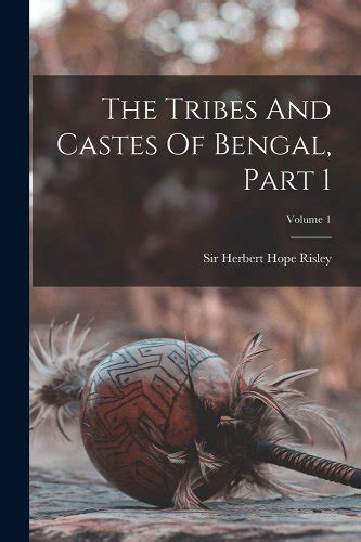 The Tribes And Castes Of Bengal Part 1 Volume 1 A Book By Sir Herbert Hope Risley