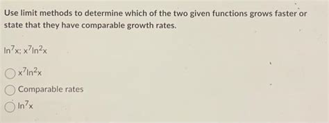 solved use limit methods to determine which of the two given
