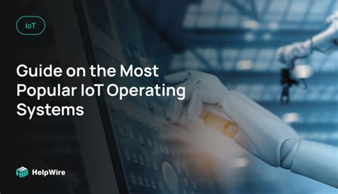 List And Descriptions Of The Most Popular Iot Operating Systems