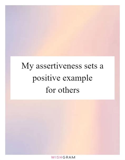 My Assertiveness Sets A Positive Example For Others Messages Wishes And Greetings Wishgram