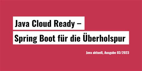 Java Cloud Ready Spring Boot Für Die Überholspur