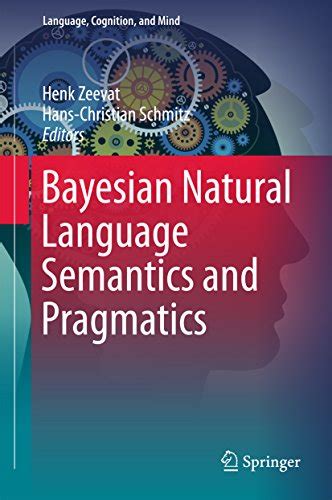 Bayesian Natural Language Semantics And Pragmatics Language Cognition And Mind