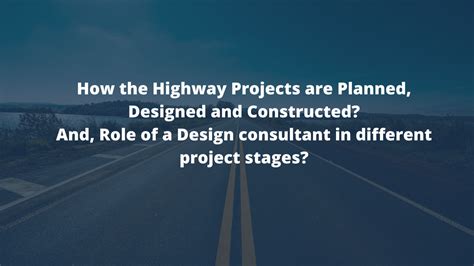 How The Highway Projects Are Planned Designed And Constructedand Role Of A Design Consultant