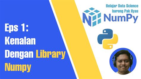 Kenalan Dengan Library Numpy Data Science With Numpy Eps 1 Youtube