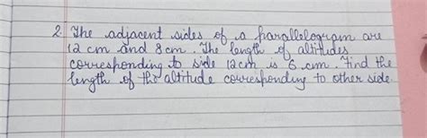 2 The Adjacent Sides Of A Parallelogram Are 12 Cm And 8 Cm The Length O