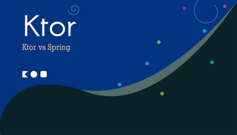 Ktor Vs Spring A Guide To Selecting The Right Framework Bigknol