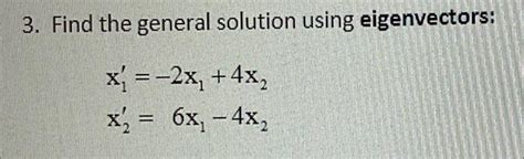 Solved 3 Find The General Solution Using Eigenvectors