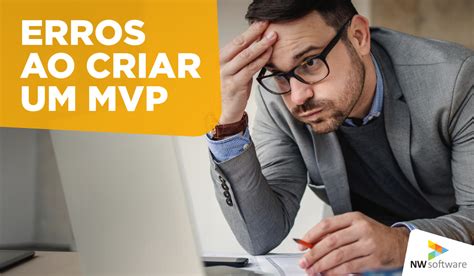 Erros Para Evitar Ao Criar Um Mvp Nw Software