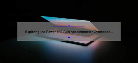 exploring the power of 9 axis accelerometer gyroscope technology