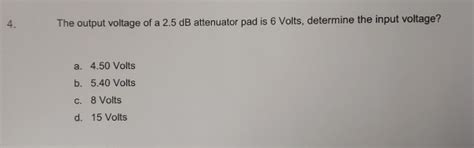 solved the output voltage of a 2 5 db attenuator pad is 6